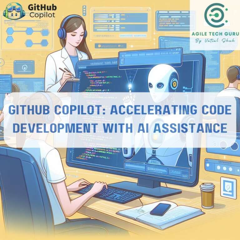 GitHub Copilot: Accelerating Code Development with AI Assistance – Agile Tech Guru By Vatsal Shah
